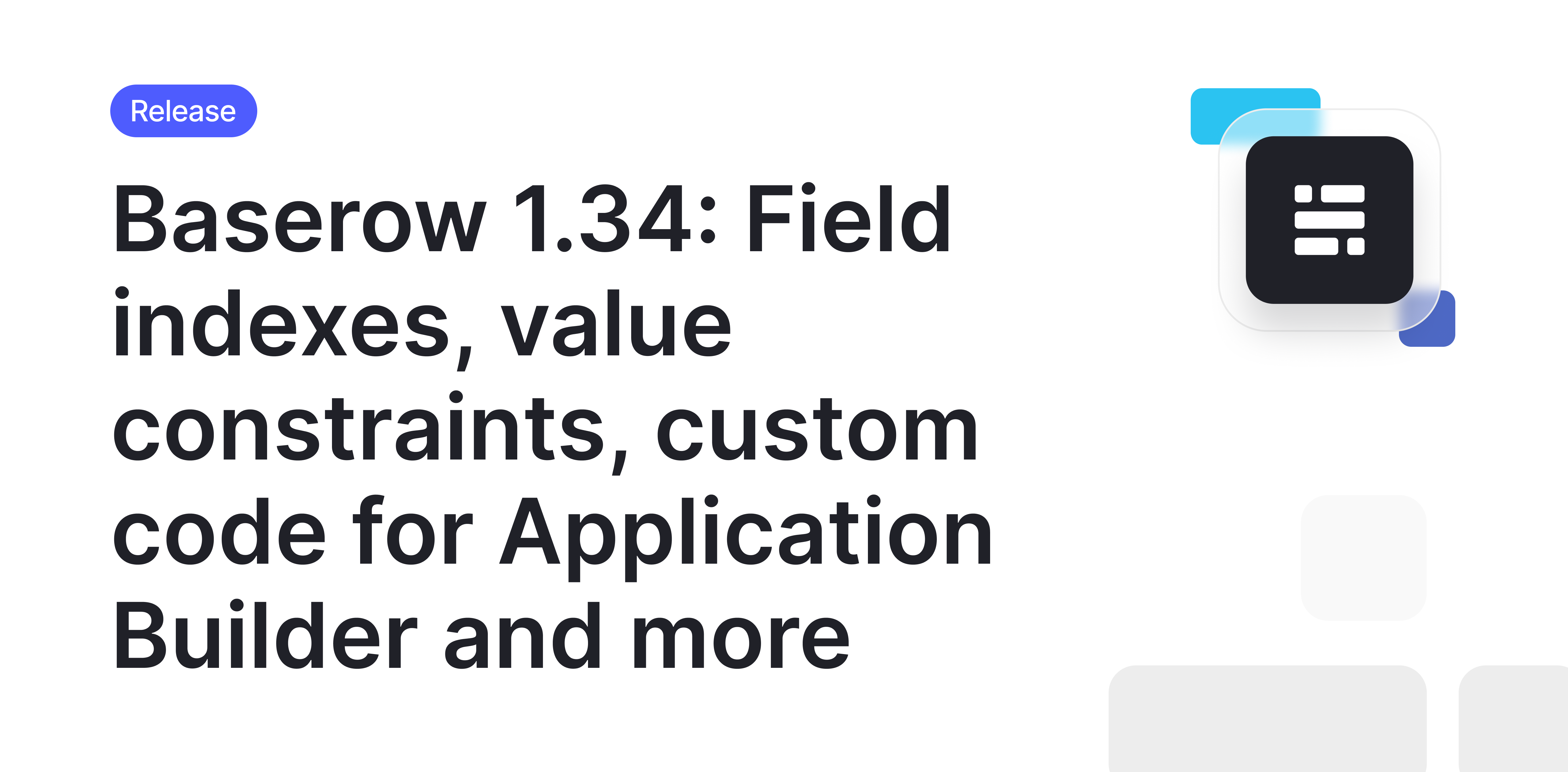 Baserow 1.34: Field indexes for 10x faster filtering, value constraints, custom code and more