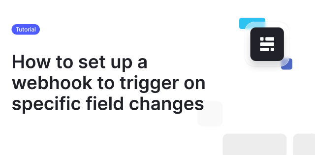 How to set up a webhook to trigger on specific field changes