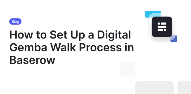 How to Set Up a Digital Gemba Walk Process in Baserow