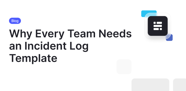 Why Every Team Needs an Incident Log Template